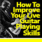 Learn How To Develop Great Live Guitar Playing Skills